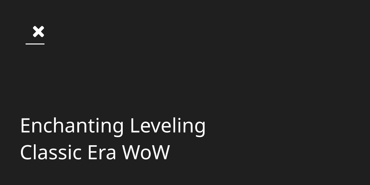 WoW Classic Enchanting Leveling Guide | WoW Guides
