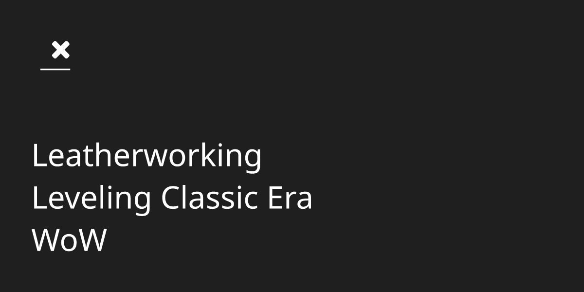 🐾 WoW Classic Leatherworking Leveling Guide | WoW Guides